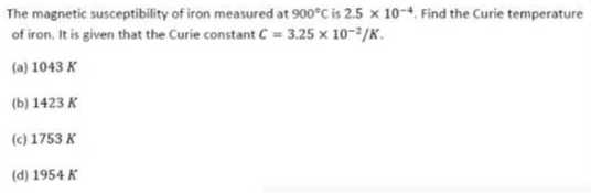 the magnetic susceptibility of iron measured at 900circ mathrmc is 25 ...