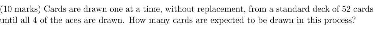 (10 marks) Cards are drawn one at a time, without replacement, from a ...