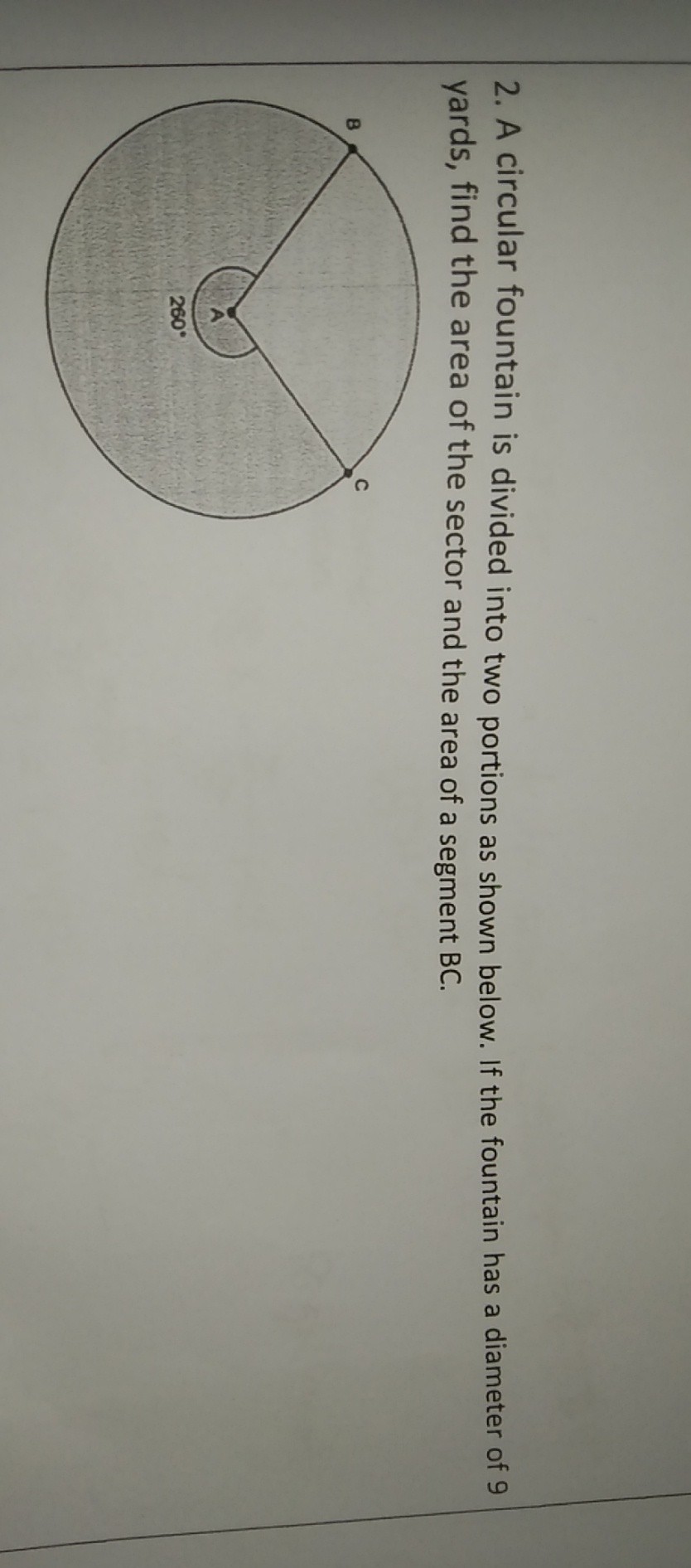 2. A circular fountain is divided into two portions as shown below. If ...