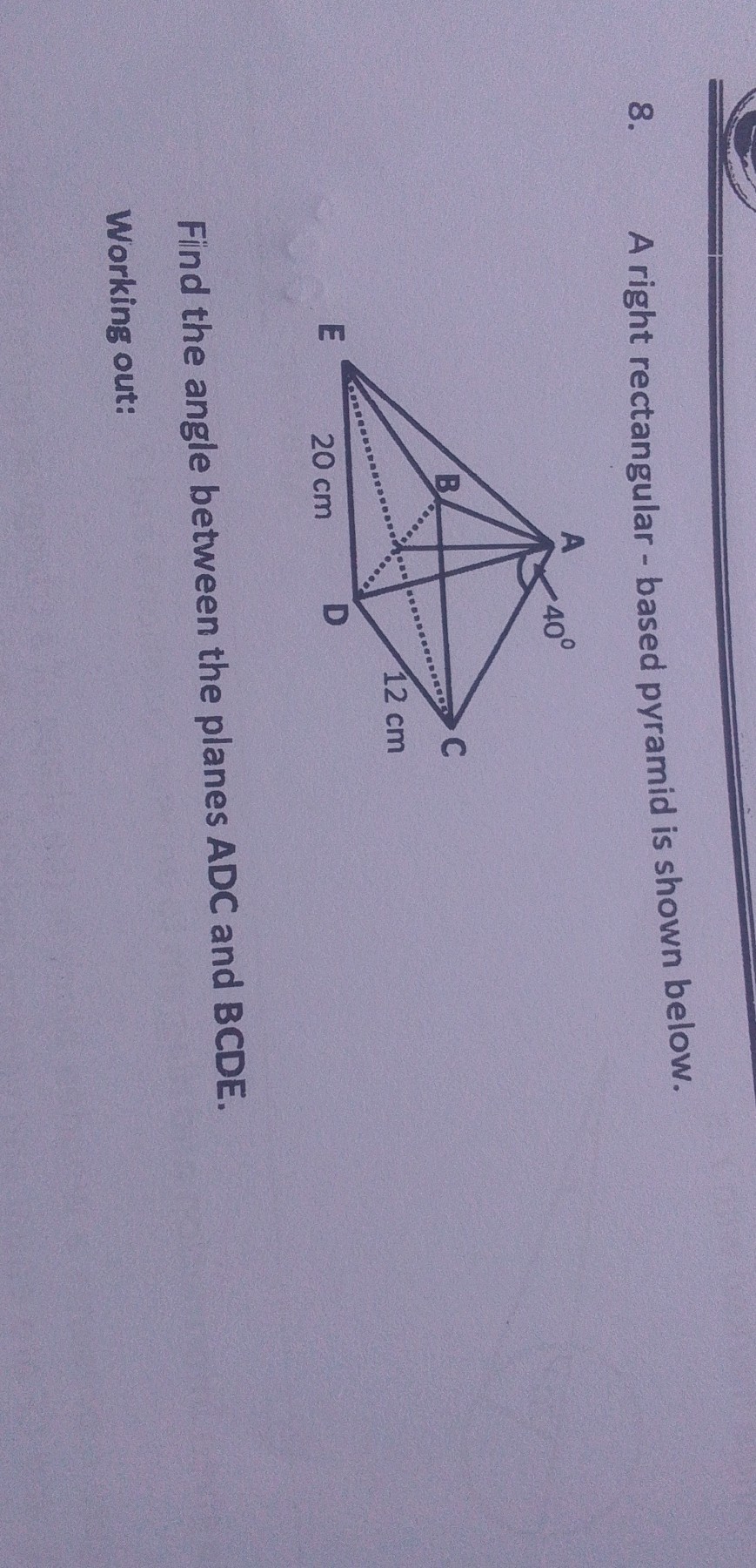 8. A right rectangular - based pyramid is shown below. Find the angle ...