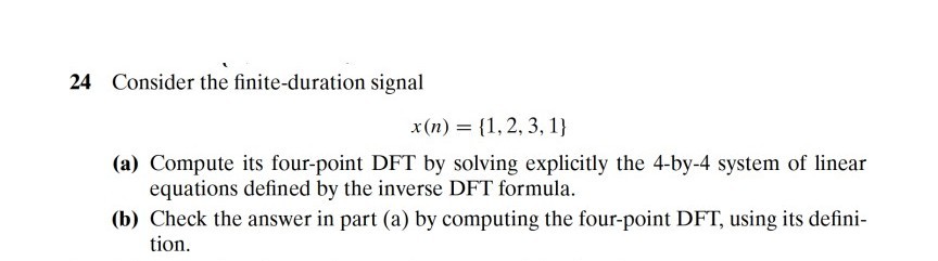 24 Consider the finite-duration signal x(n)={1,2,3,1} (a) Compute its ...