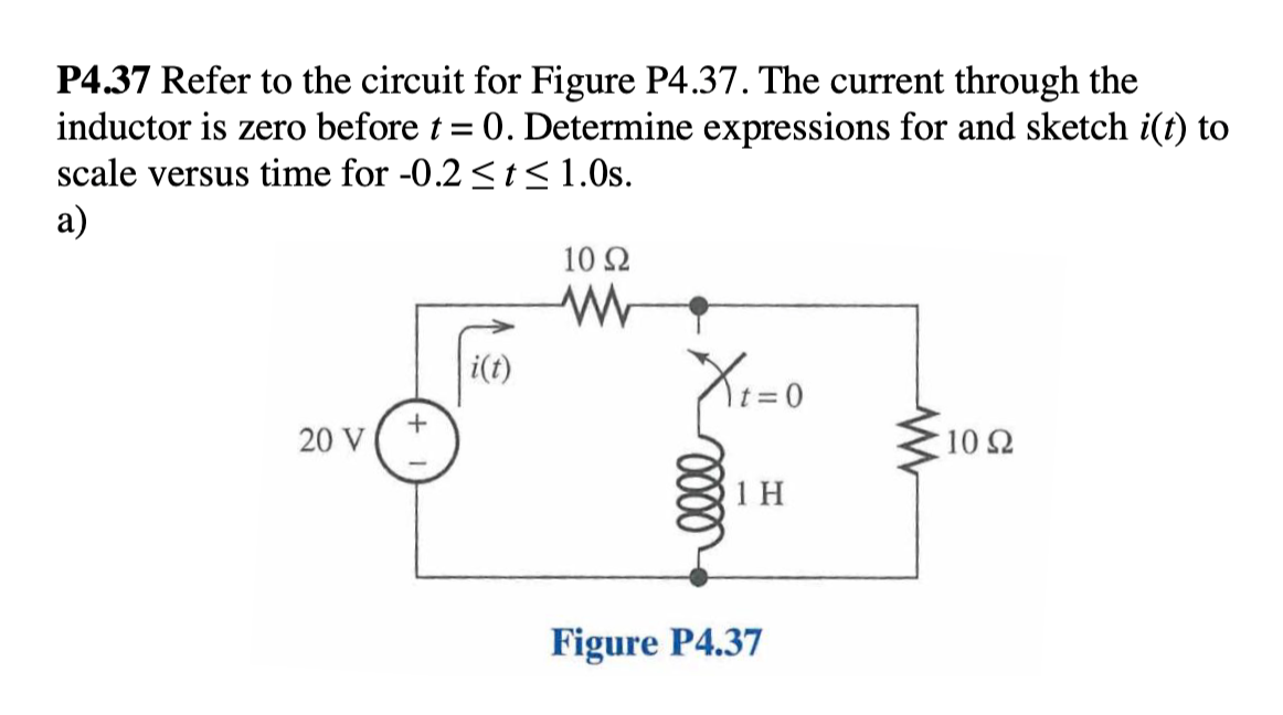 P4.37 Refer to the circuit for Figure P4.37. The current through the inductor is zero before t=0 ...