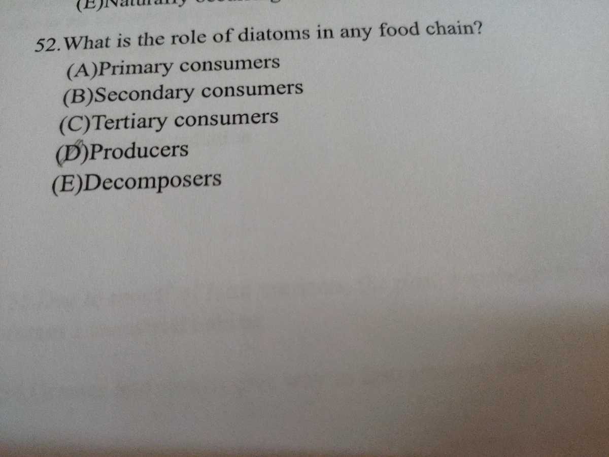 52.What is the role of diatoms in any food chain? (A)Primary consumers ...