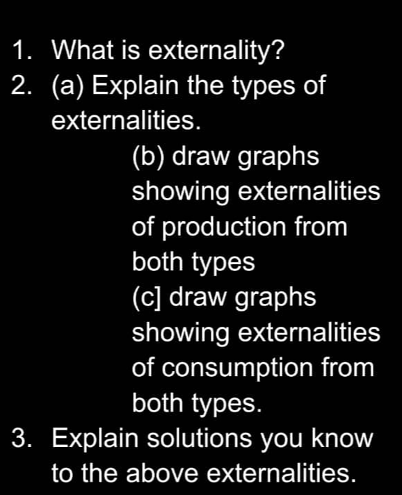1. What is externality? 2. (a) Explain the types of externalities. (b ...