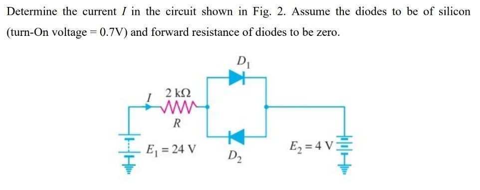 Determine the current I in the circuit shown in Fig. 2. Assume the ...