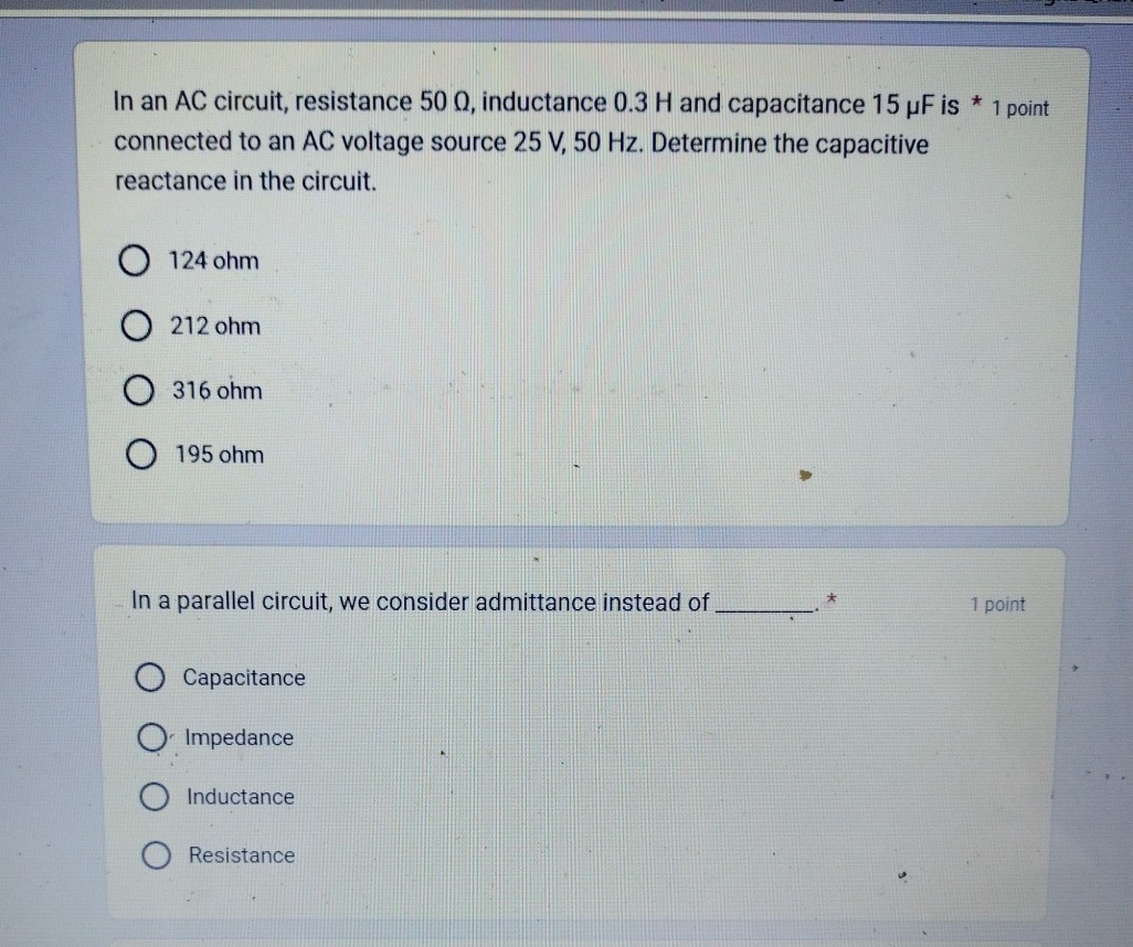 In an AC circuit, resistance 50 Ω, inductance 0.3 H and capacitance 15 μ F is * 1 point ...