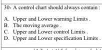 30- A control chart should always contain : A. Upper and Lower warning ...
