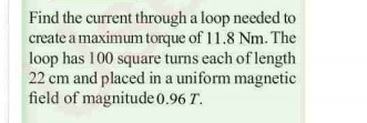 Find the current through a loop needed to create a maximum torque of 11 ...