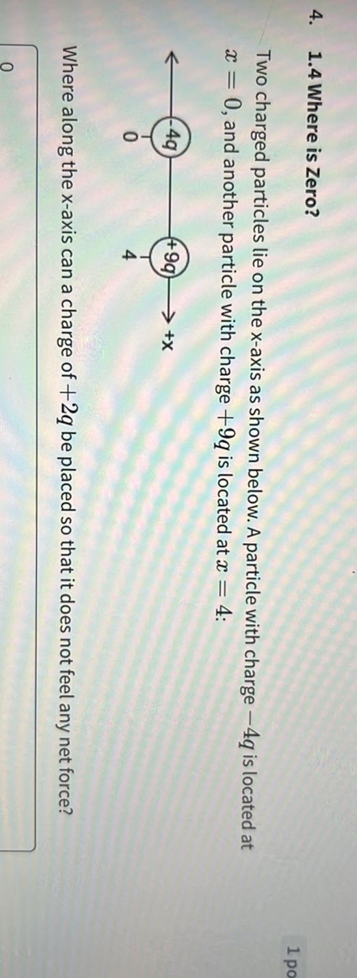 4. 1.4 Where is Zero? Two charged particles lie on the x-axis as shown below. A particle with ...