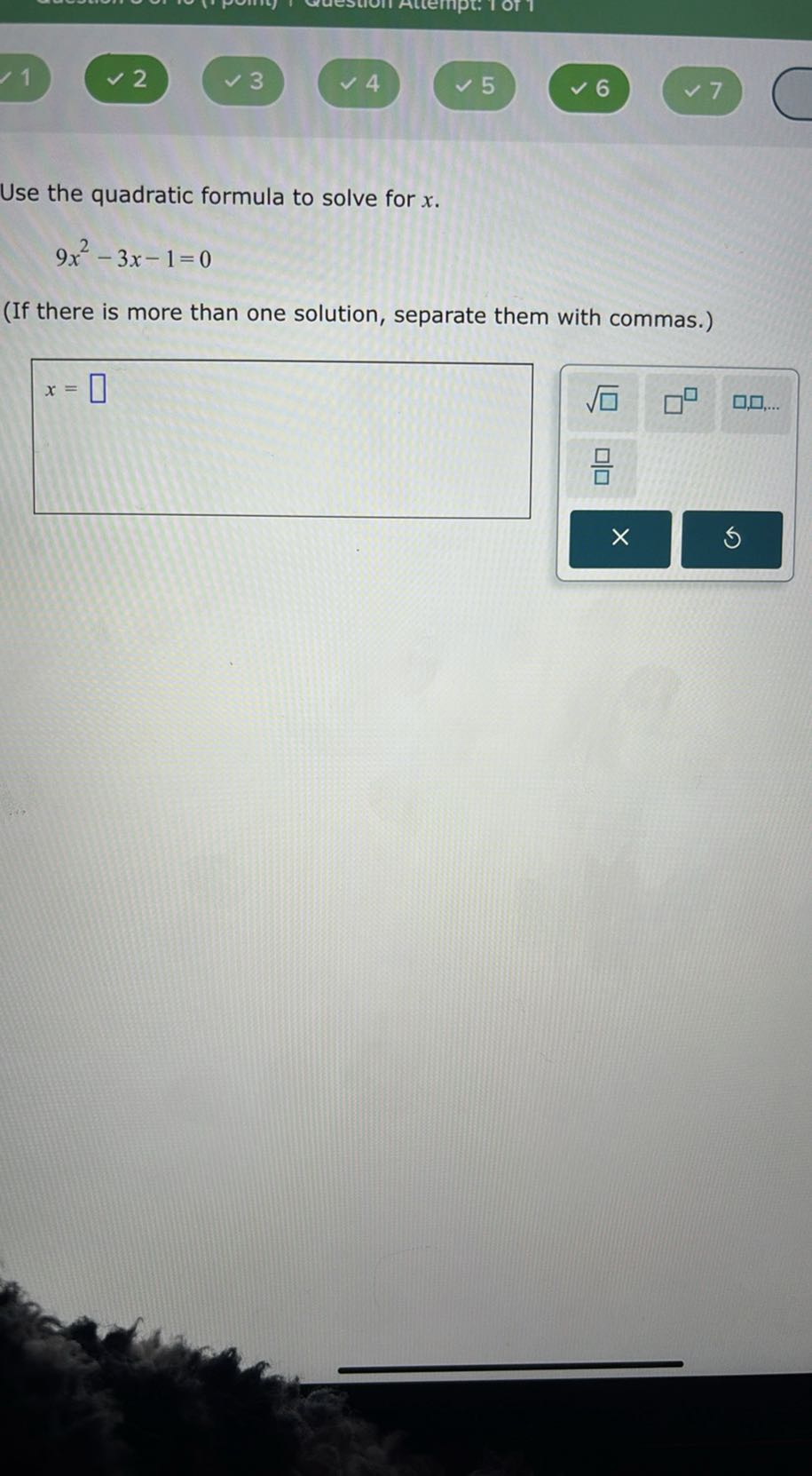 '1 2 3 4 5 6 7 Use the quadratic formula to solve for x. 9 x^2-3 x-1=0 (If there is more than ...