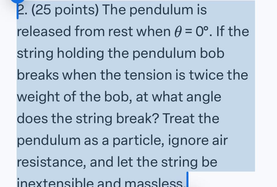2. (25 points) The pendulum is released from rest when θ=0^∘. If the ...