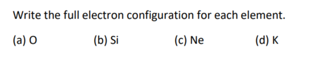 Solved Write The Full Electron Configuration For Each Element A O