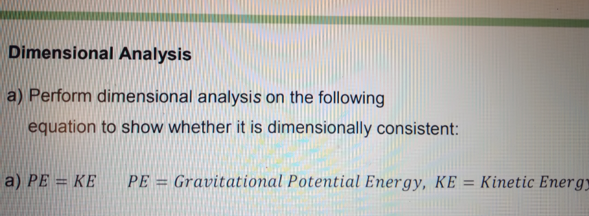 Dimensional Analysis a) Perform dimensional analysis on the following equation to show whether ...