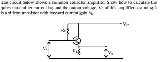 The circuit below shows a common-collector amplifier. Show how to calculate the quiescent ...