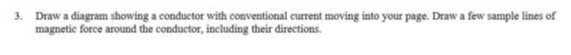 3. Draw a diagram showing a conductor with conventional current moving ...
