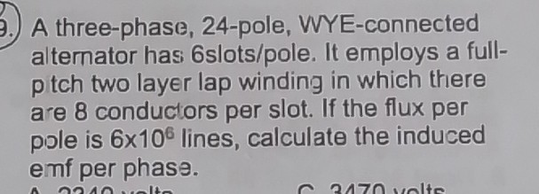 A three-phase, 24-pole, WYE-connected alternator has 6 slots/pole. It ...