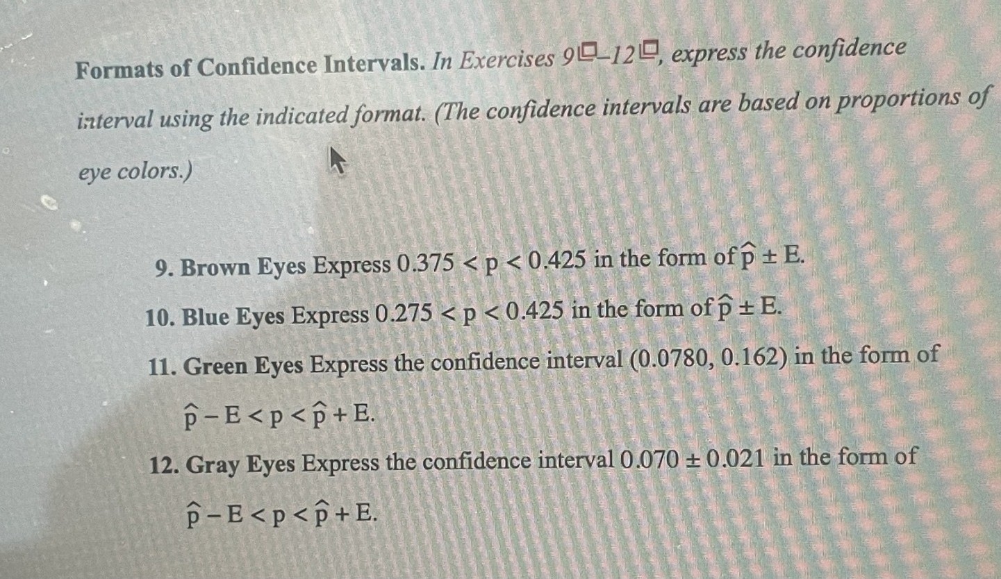 Formats of Confidence Intervals. In Exercises 9 -12 express the confidence interval using the ...