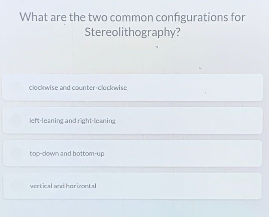 What are the two common configurations for Stereolithography? clockwise ...