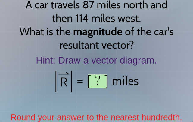 a car travels 87 miles north and then 114 miles west what is the ...