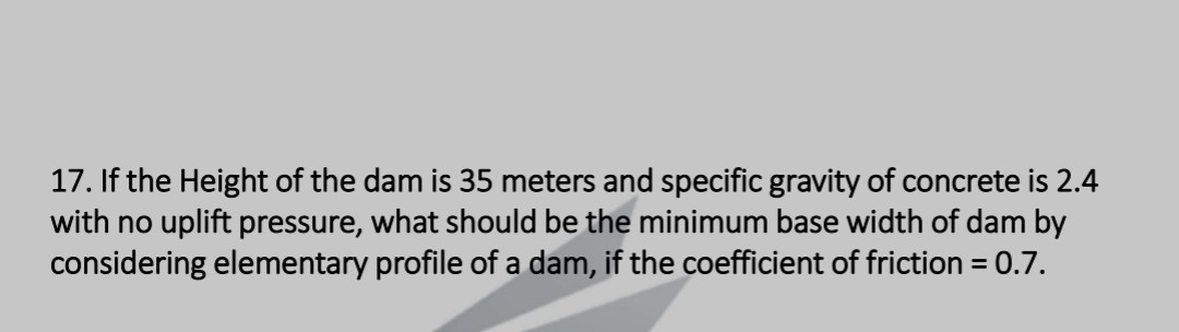 17. If the Height of the dam is 35 meters and specific...