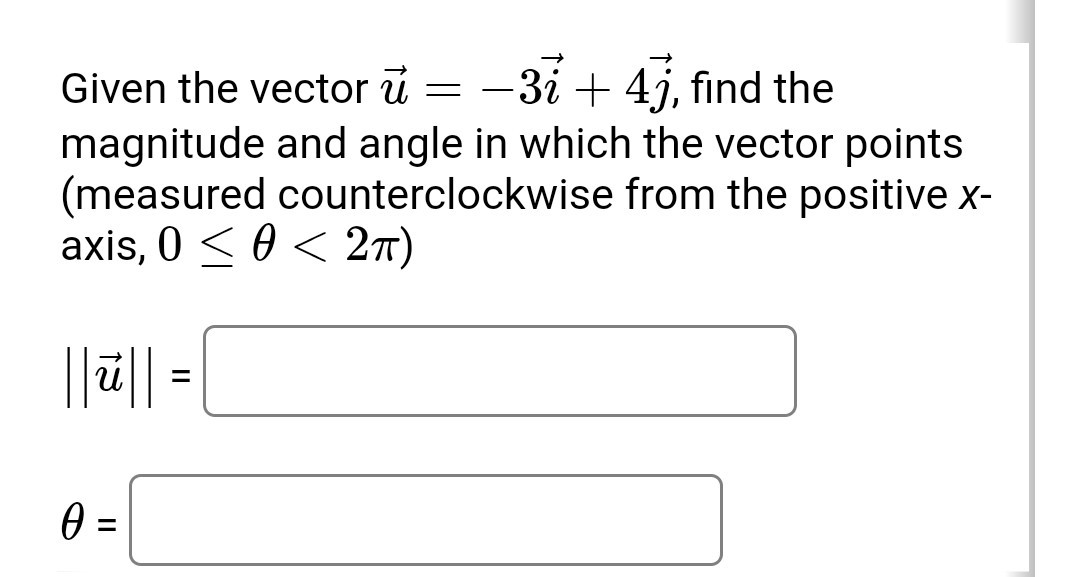 Given the vector u⃗=-3 i⃗+4 j⃗, find the magnitude and angle in which ...