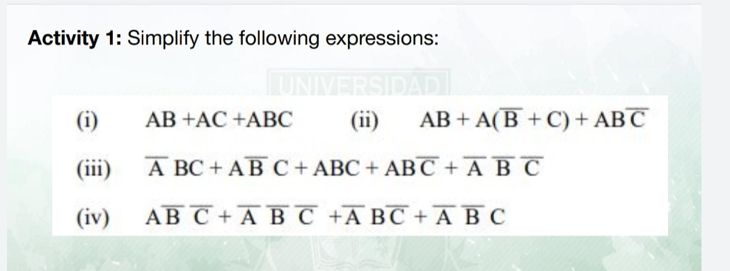 Activity 1: Simplify the following expressions: (i) AB+AC+ABC (ii) AB+A ...