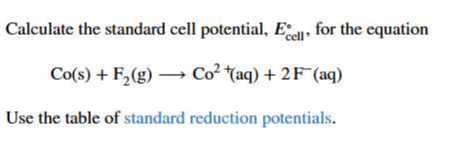 Calculate the standard cell potential, Ecell ^∙, for the equation Co( s)+F2( g) Co^2+(aq)+2 F ...