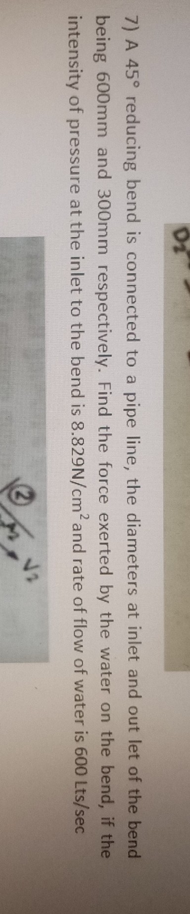 7) A 45^∘ reducing bend is connected to a pipe line, the diameters at ...