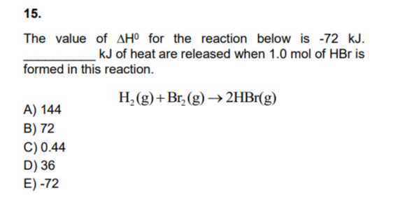 15. The value of ΔH^∘ for the reaction below is -72 kJ . kJ of heat are ...