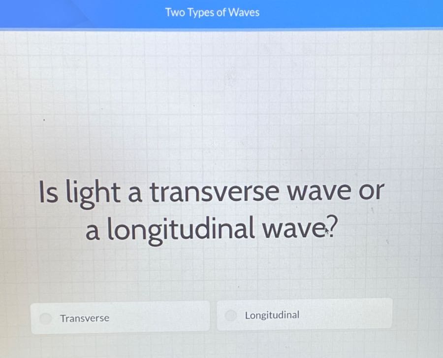 two types of waves is light a transverse wave or a longitudinal wave ...