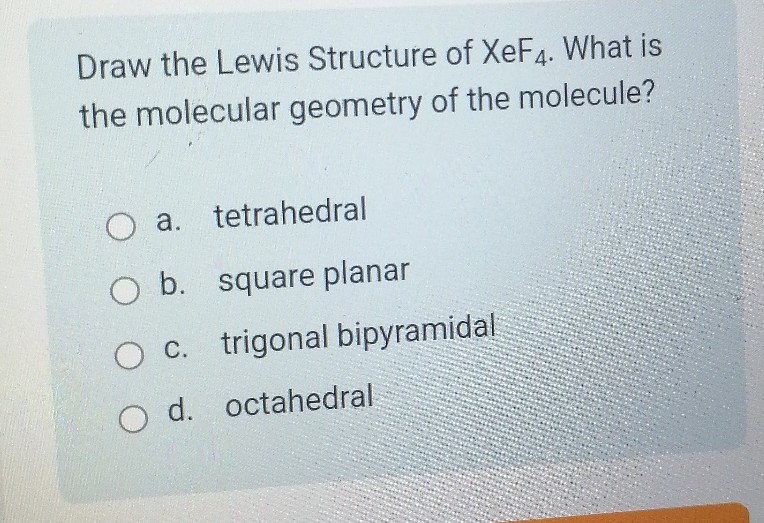 Draw the Lewis Structure of XeF4. What is the molecular geometry of the ...