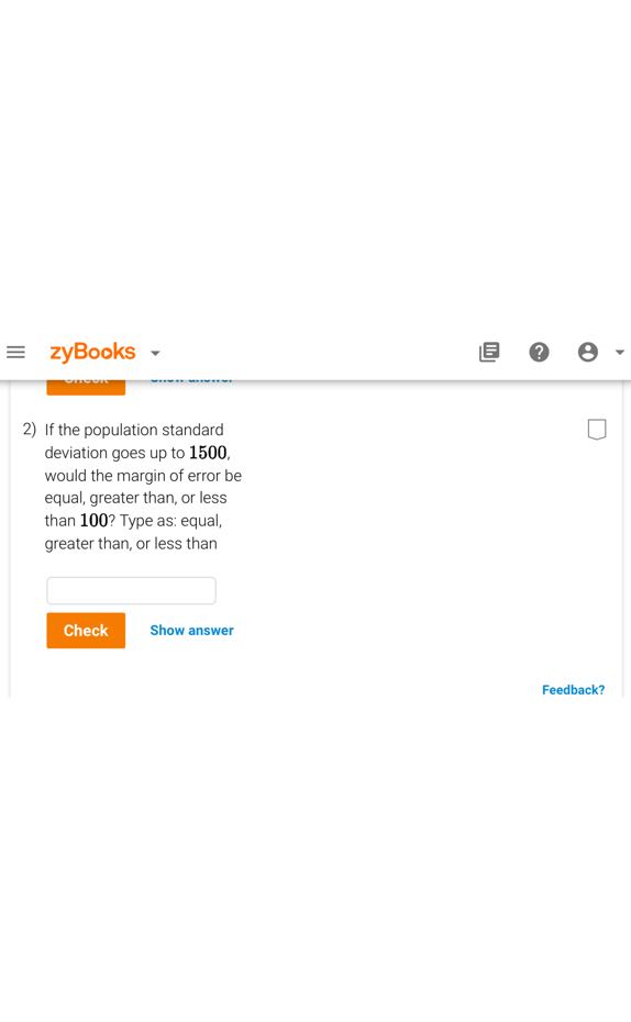 zyBooks ? 2) If the population standard deviation goes up to 1500 , would the margin of error be ...