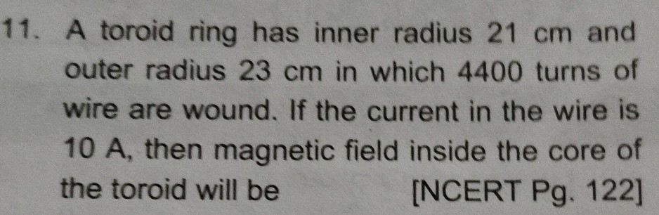 11. A toroid ring has inner radius 21 cm and outer radius 23 cm in ...