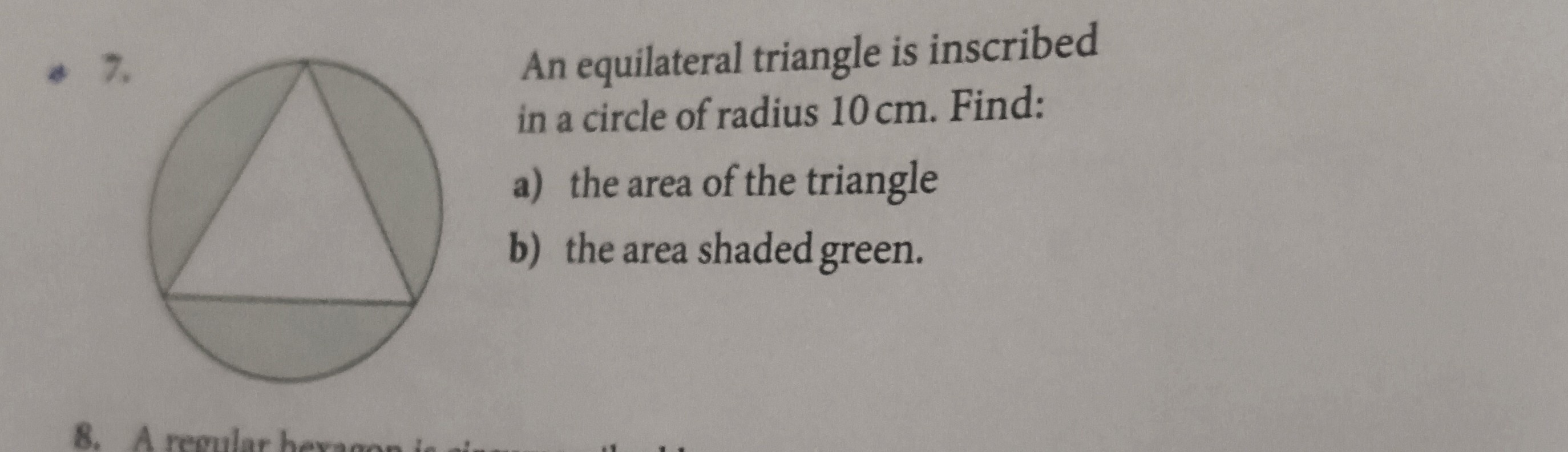 7. An equilateral triangle is inscribed in a circle of radius 10 cm ...