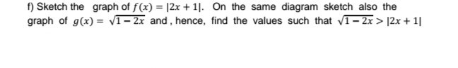 f) Sketch the graph of f(x)=|2 x+1|. On the same diagram sketch also ...