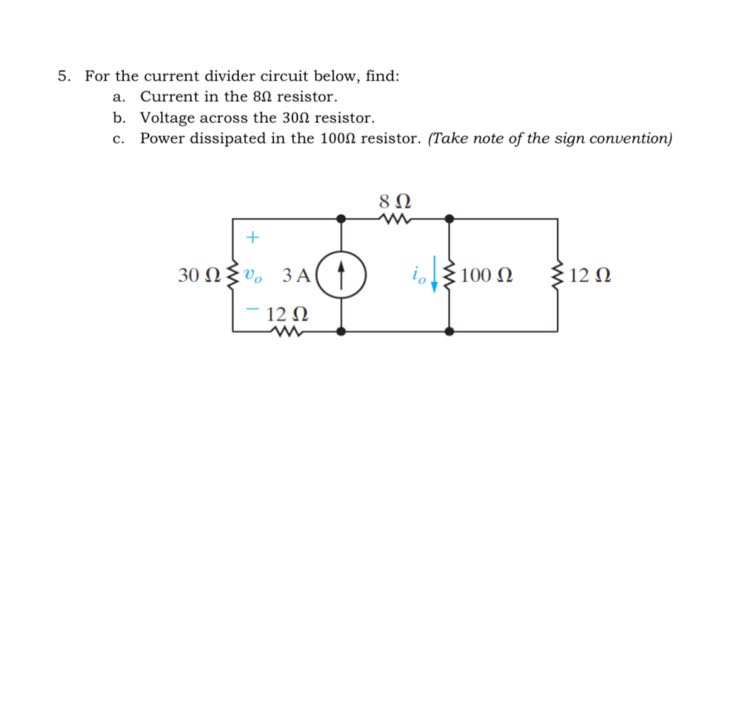5. For the current divider circuit below, find: a. Current in the 8 Ω ...