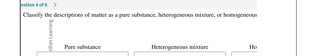estion 4 of 8 Classify the descriptions of matter as a pure substance ... estion 4 of 8 Classify the descriptions of matter as a pure substance ...