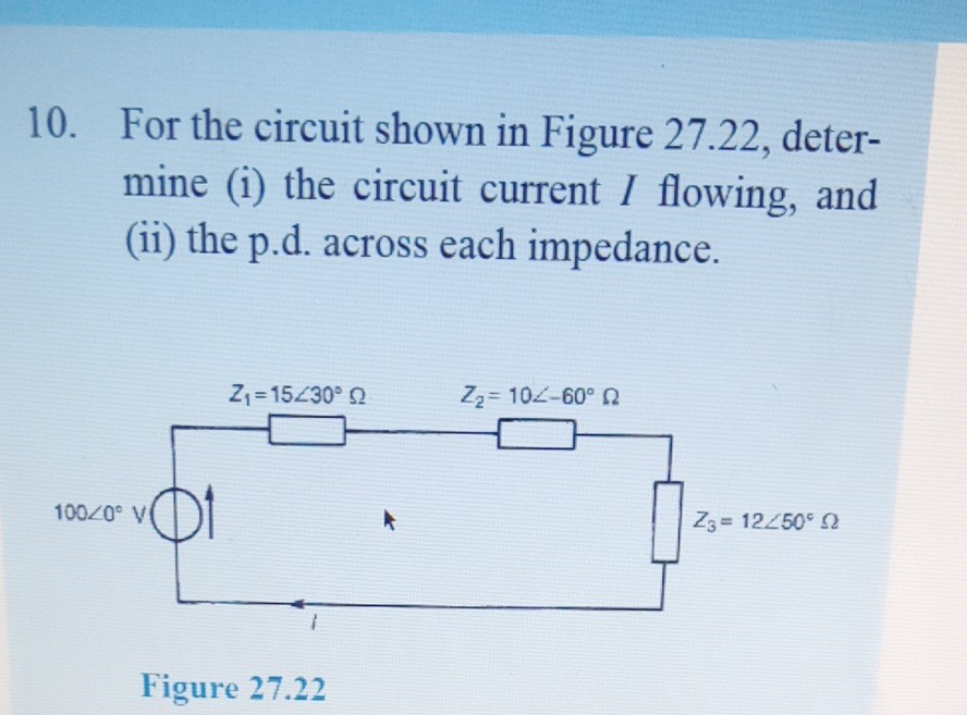 10. For the circuit shown in Figure 27.22, determine (i) the circuit current I flowing, and (ii ...
