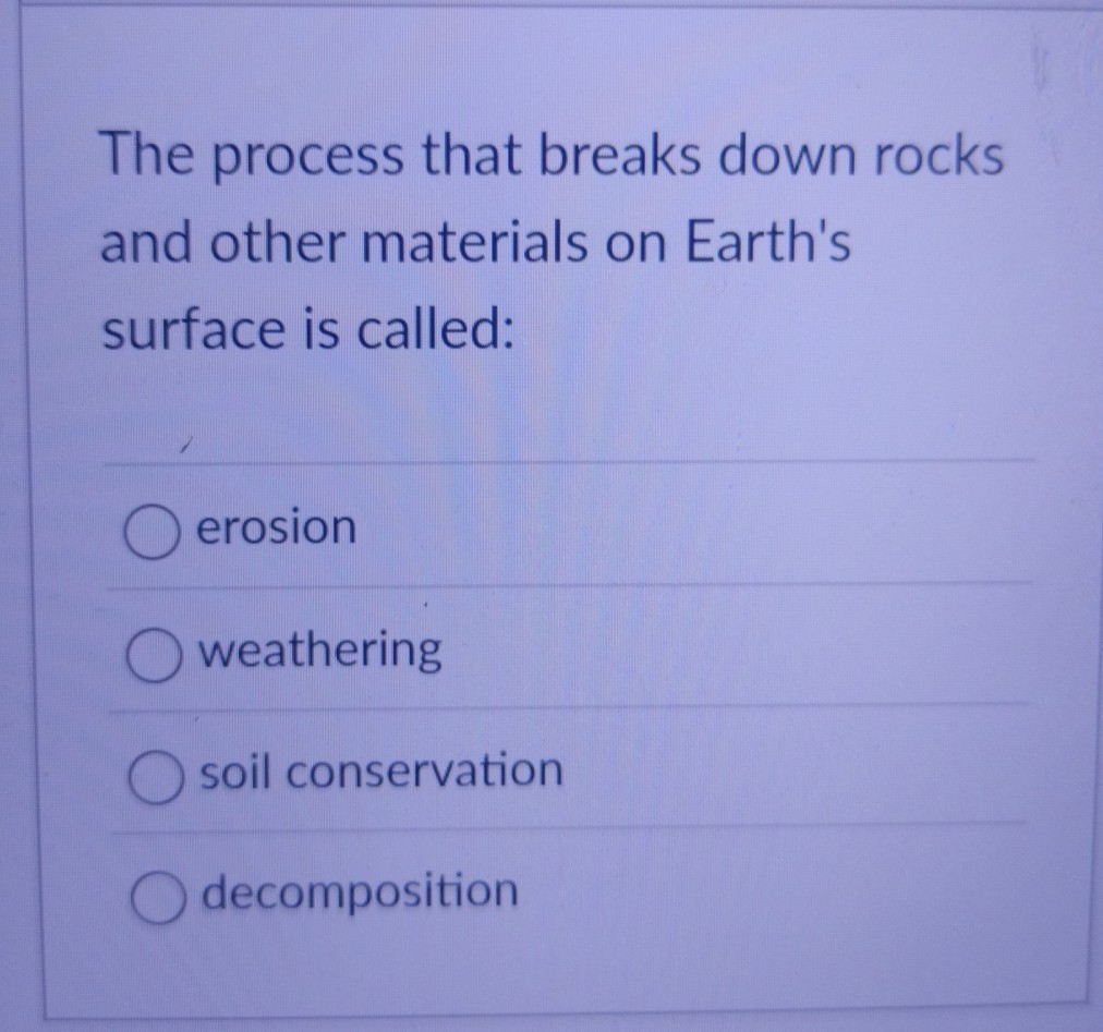 the process that breaks down rocks and other materials on earths ...