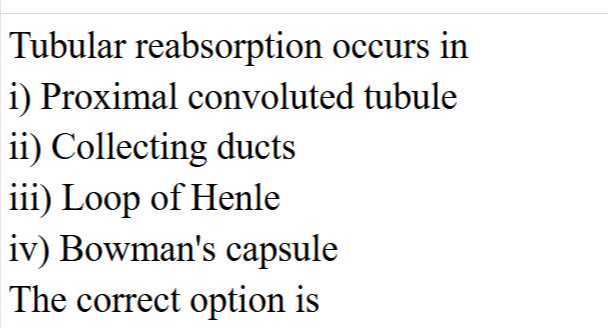 Tubular reabsorption occurs in i) Proximal convoluted tubule ii ...