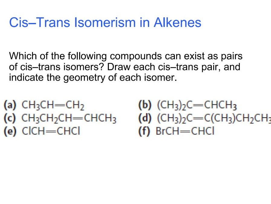 Cis Trans Isomerism In Alkenes Which Of The Following Compounds Can Exist As Pairs Of Cis Trans