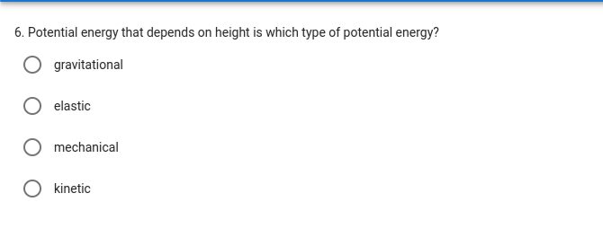 [GET ANSWER] 6. Potential energy that depends on height is which type ...