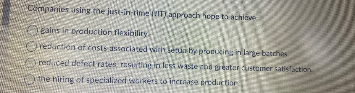 Companies using the just-in-time (JI) approach hope to achieve: gains ...