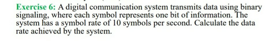 Exercise 6: A digital communication system transmits data using binary signaling, where each ...