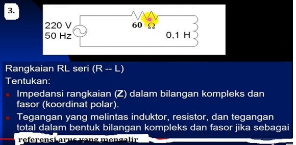 3. Rangkaian RL seri (R – L) Tentukan: Impedansi rangkaian (Z) dalam ...