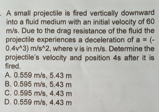 A small projectile is fired vertically downward into a fluid medium ...