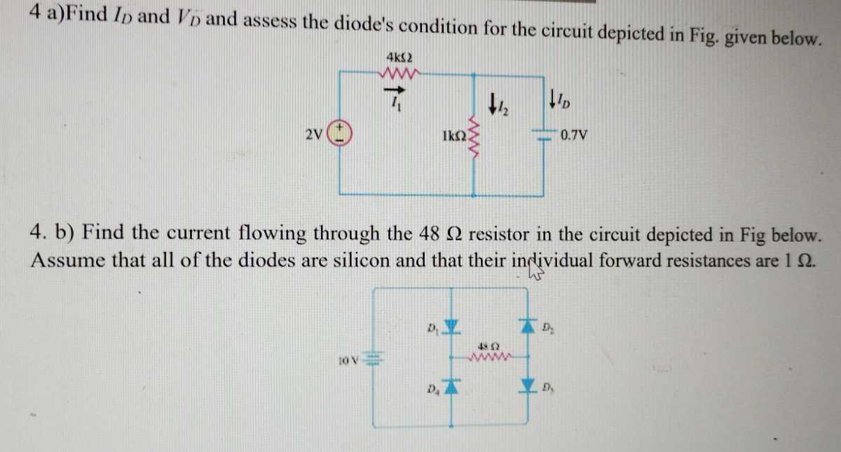 4 a)Find ID and VD and assess the diode's condition for the circuit ...