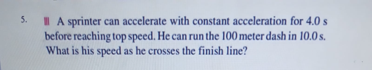 5. Ill A sprinter can accelerate with constant acceleration for 4.0 s ...