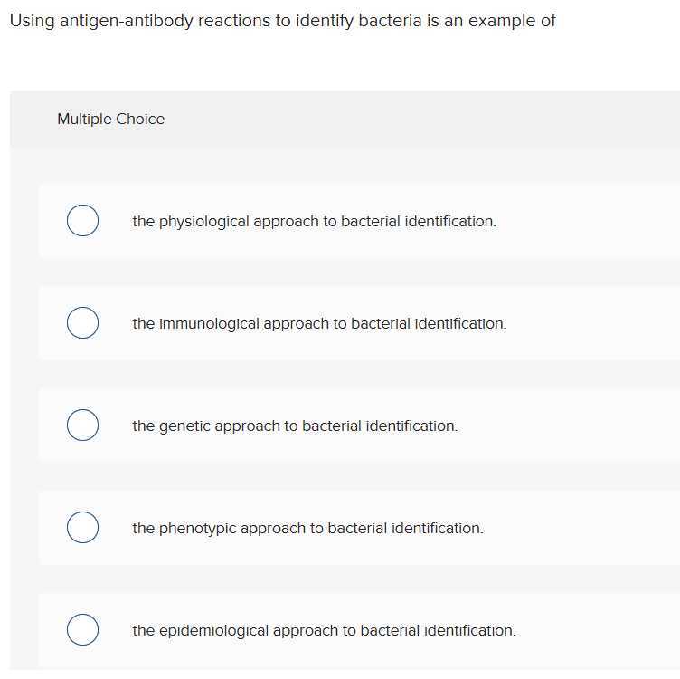 Using antigen-antibody reactions to identify bacteria is an example of ...