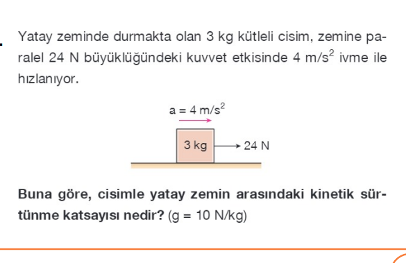 Yatay zeminde durmakta olan 3 kg kütleli cisim, zemine paralel 24 N büyüklü?ündeki kuvvet ...